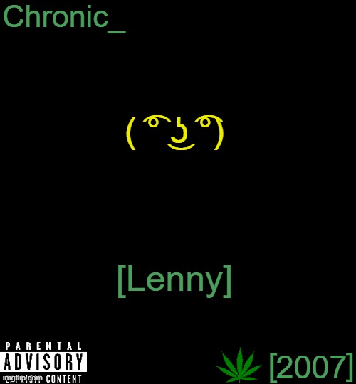 Chronic[2007] - Imgflip
