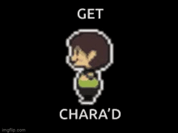 You have been chara'd - Imgflip