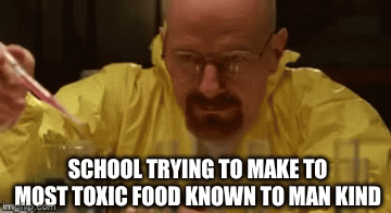 Toxic school food - Imgflip