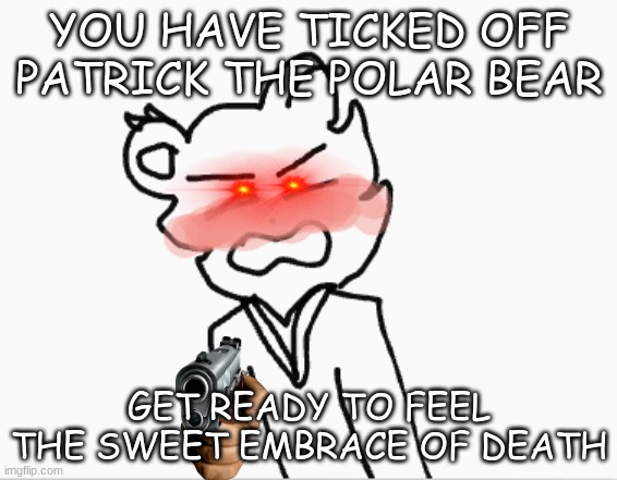 Patrick isn't fucking around anymore - Imgflip