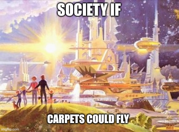 I wish there was real life flying carpets - Imgflip
