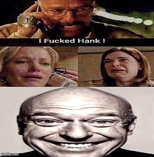 (Hank is very happy) - Imgflip