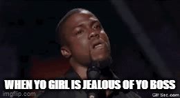When Yo Girl is Jealous of Yo Boss - Imgflip