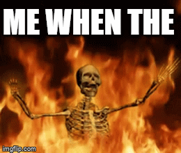skeleton burning - Imgflip