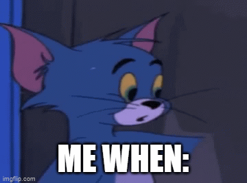 Me when: - Imgflip
