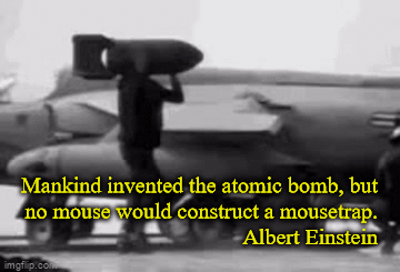 Mankind invented the atomic bomb. - Imgflip
