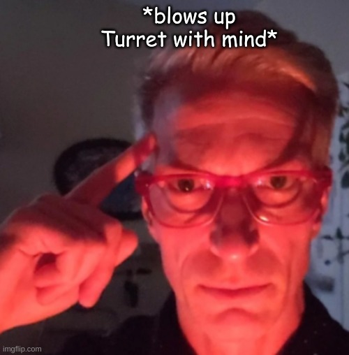 Turret gaming - Imgflip