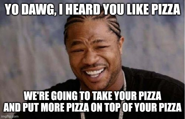 Yo Dawg Heard You Meme - Imgflip