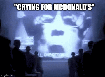 "Crying for McDonald's" My ass dude! - Imgflip