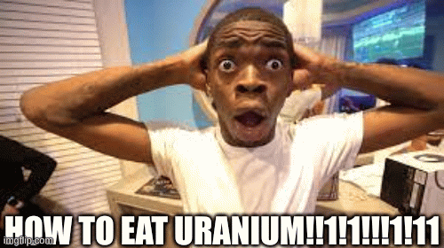 How to aet uranium!!1!1!!!1!11 - Imgflip