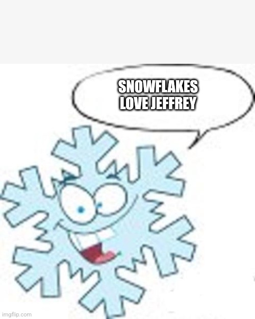 He loves offending snowflake users.. - Imgflip