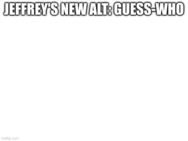 Image tagged in jeffrey - Imgflip