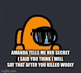 amanda telling me her secret - Imgflip
