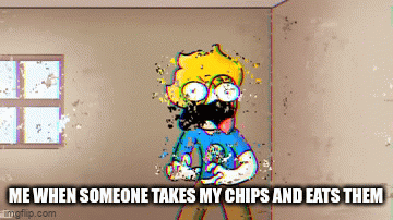 GIVE MY CHIPS BACKKKKKKKKKKKKKKKKK - Imgflip