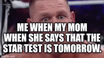 my reaction to the star test being mentoned. - Imgflip