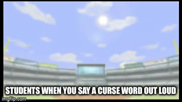 Students when you say a curse word out loud... - Imgflip