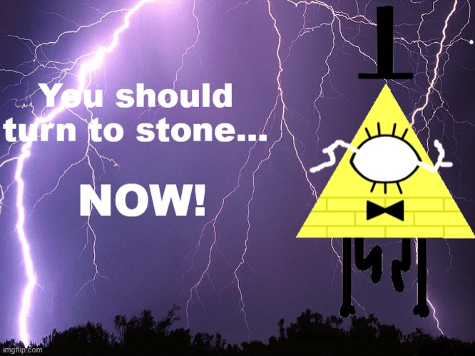 You should turn to stone... NOW! - Imgflip