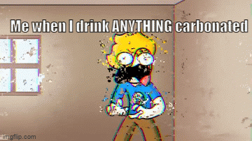 I can't handle carbonated stuff lol - Imgflip