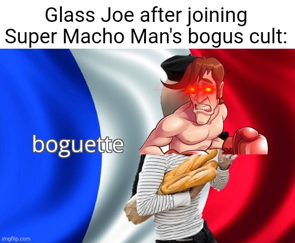 I thought bogus and boguette sounded similar so... - Imgflip