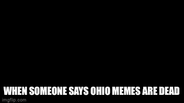 Ohio memes are not dead - Imgflip
