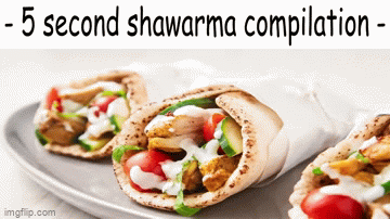 5 second shawarma compilation - Imgflip