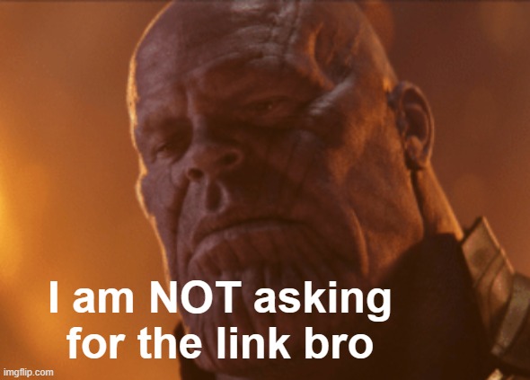 Image tagged in i am not asking for the link bro - Imgflip