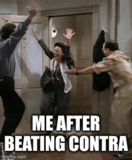 Me after beating contra, the hardest game ever - Imgflip