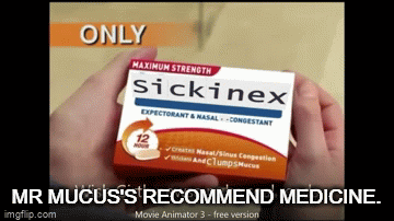 Mr Mucus's favorite medicine. - Imgflip