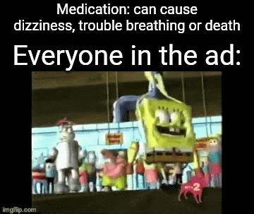 Medication ads be like: - Imgflip