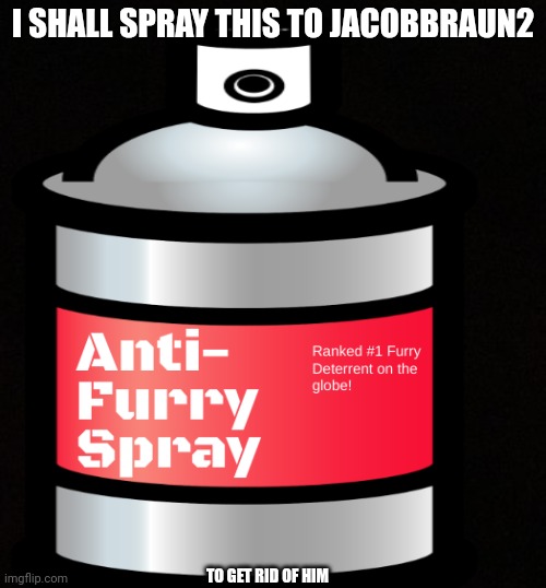 Anti Furry Spray - Imgflip