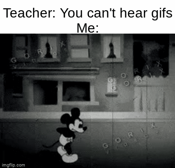 You can't hear gifs - Imgflip