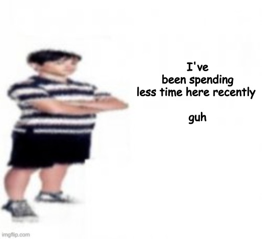 might leave for a bit idk - Imgflip