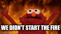 We didn't start the fire - Imgflip