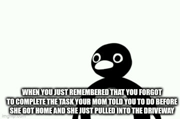 You forgot to do the chores. - Imgflip