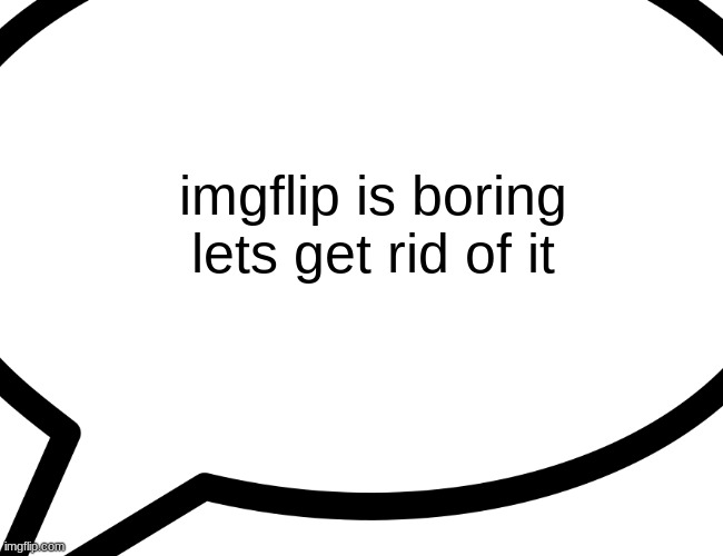 imgflip is boring - Imgflip
