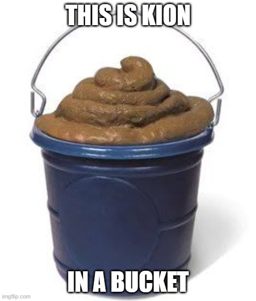 Bucket of shit - Imgflip