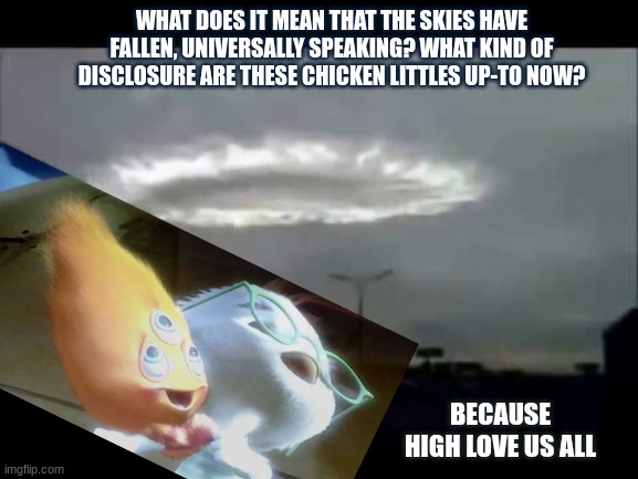 The Skies have fallen because high love us all. - Imgflip