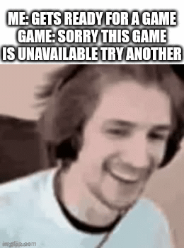 But- But That was my favorite game... - Imgflip