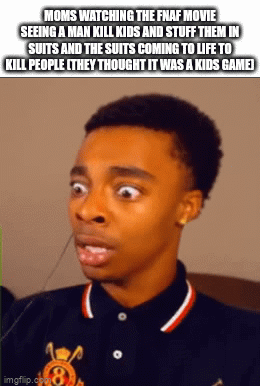 YOURE BANNED FROM FNAF! - Imgflip