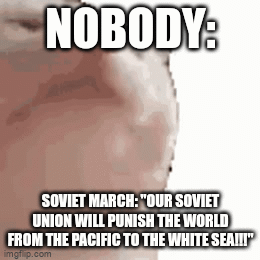 Soviet March be like - Imgflip