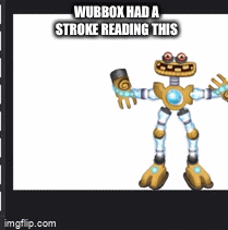 Wubbox had a stroke reading this - Imgflip