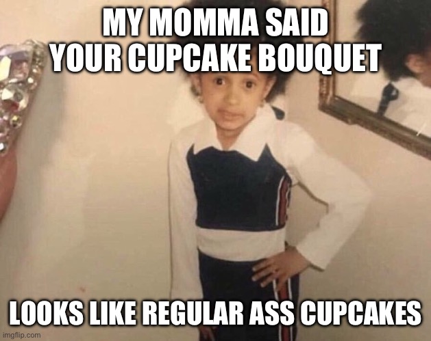 My Momma Said - Imgflip
