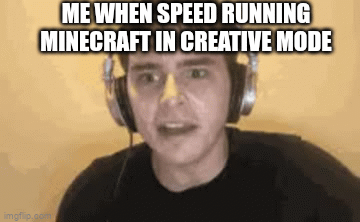 This is me when I speak run Minecraft in creative mode - Imgflip