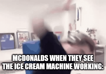 McDonalds ice cream machine. - Imgflip