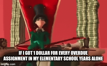 I have so many missing assignments how? - Imgflip