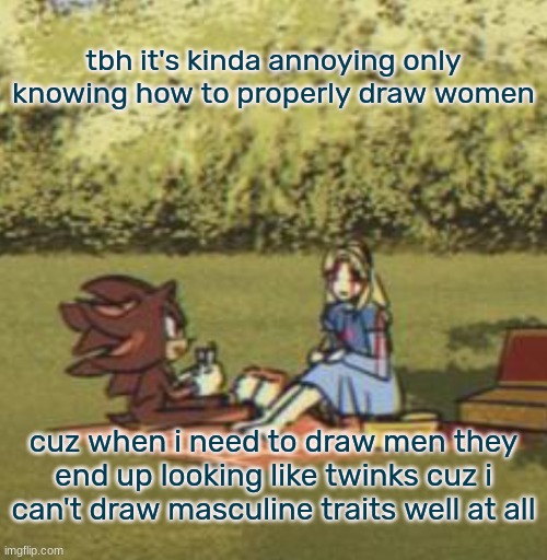 i mean at least i can draw women super fucking well..? - Imgflip
