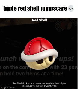 triple red shell jumpscare - Imgflip