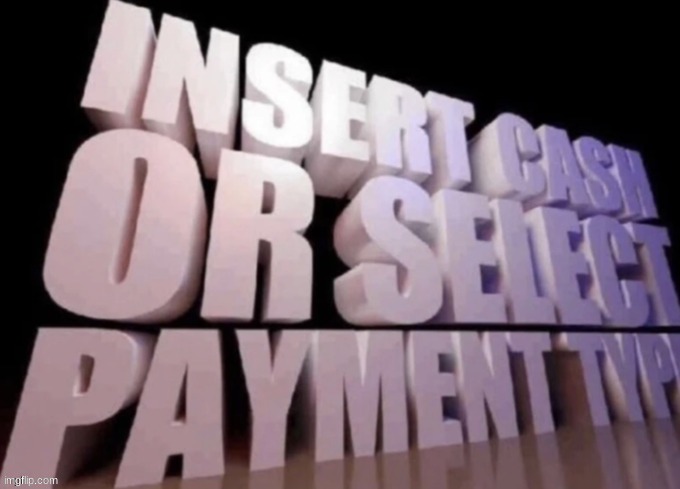 (inserts cash) - Imgflip