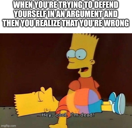 Hey, cool. I'm dead! - Imgflip