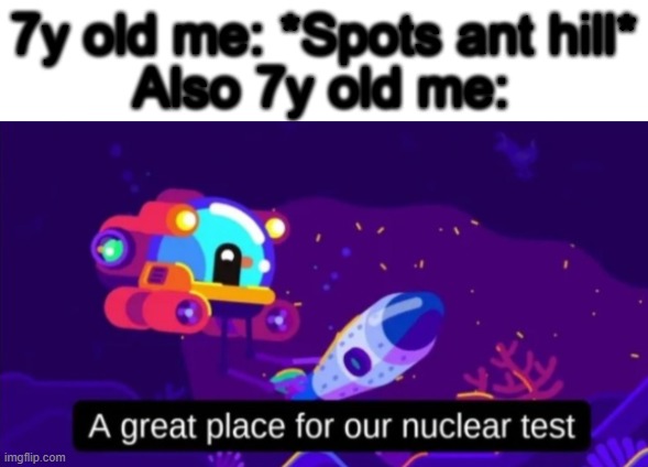 *Destroys the entire anthill* - Imgflip